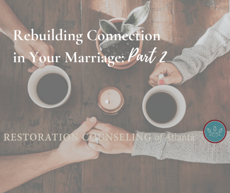 Rebuilding Connection in Your Marriage: Part 2 - Restoration Counseling ...