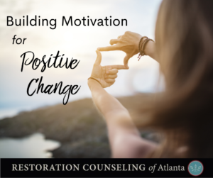 Building Motivation for Positive Change - Restoration Counseling of Atlanta