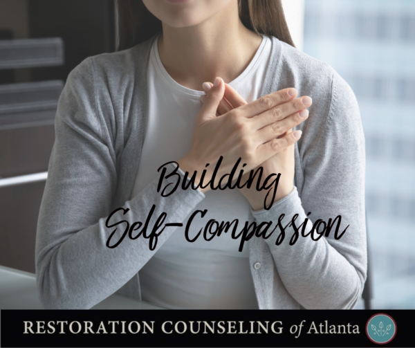 Building Self-Compassion - Restoration Counseling of Atlanta